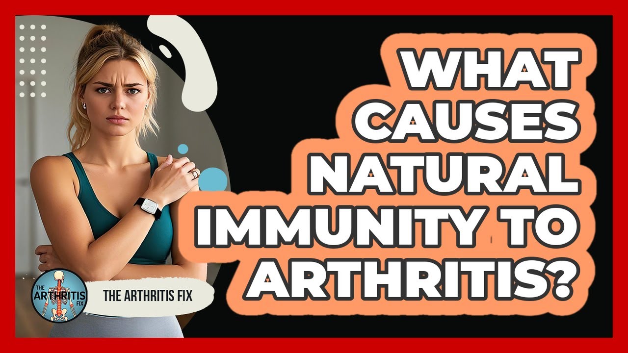 What Causes Natural Immunity To Arthritis? - The Arthritis Fix - YouTube