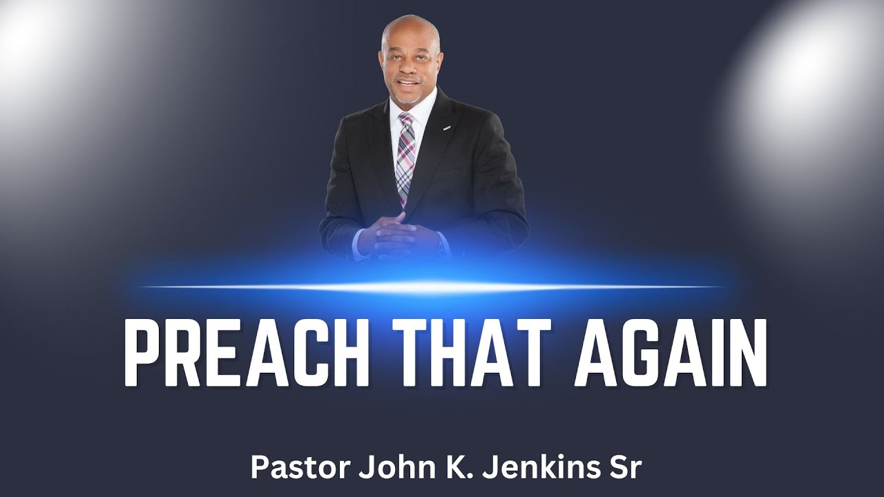 Preach That Again | Pastor John K. Jenkins Sr. | August 13th Worship ...