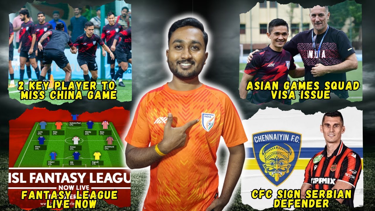 Asian Games squad visa issue! 2 key players to miss game against China! ISL Fantasy League Live ...