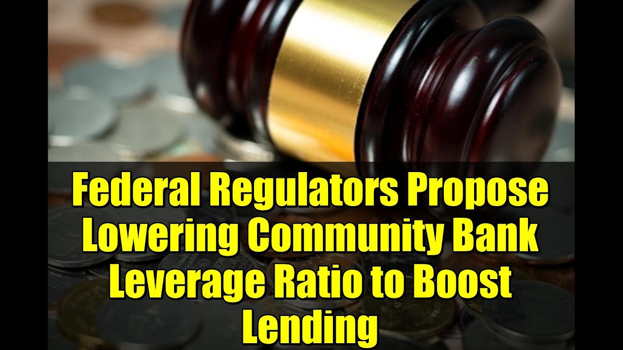 Federal Regulators Propose Lowering Community Bank Leverage Ratio to ...