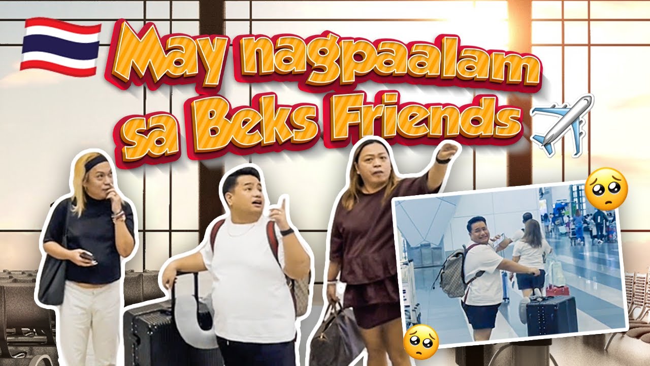 MAY BEKSFRIEND NA LUMAYAS PAPUNTANG THAILAND! | BEKS FRIENDS - YouTube