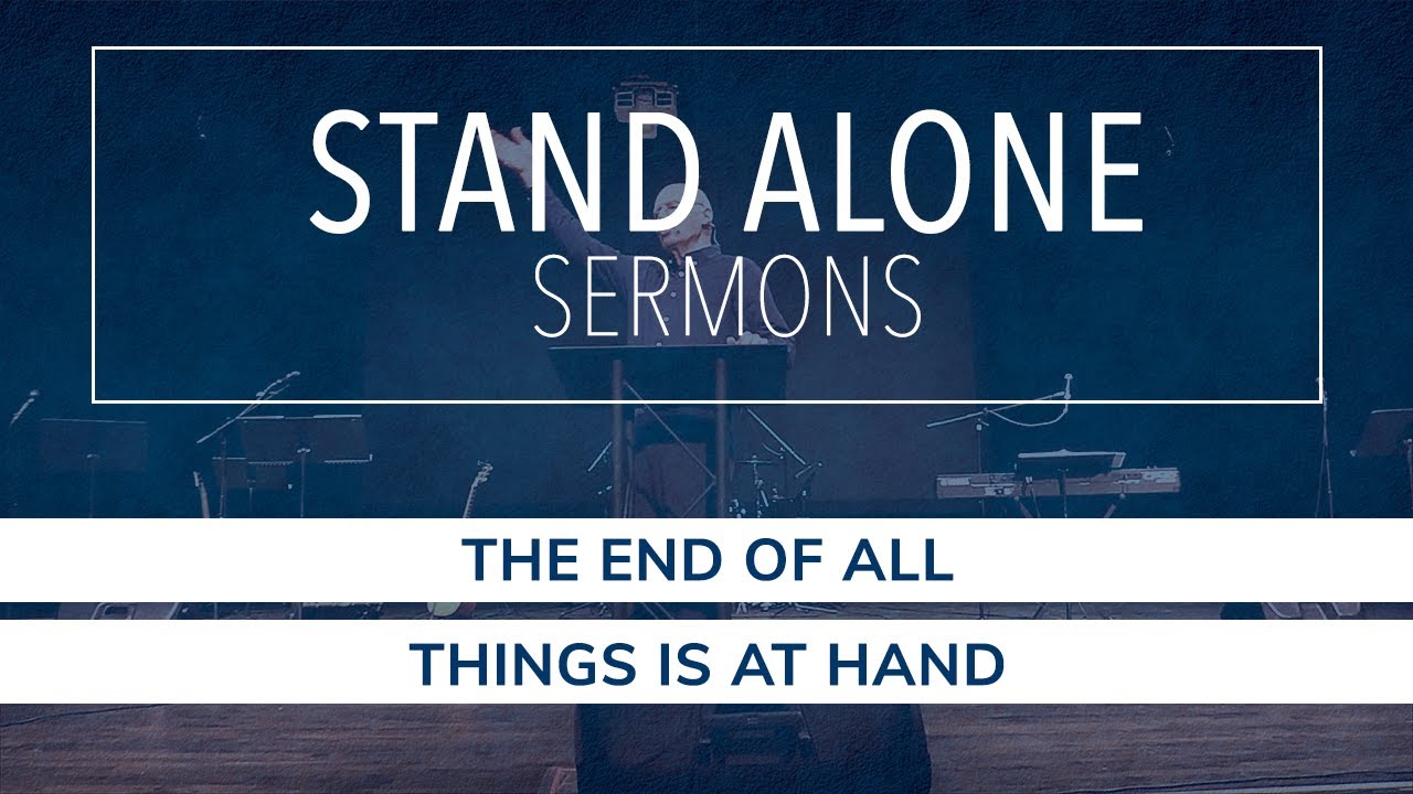 The End of All Things is at Hand | Stand Alone Sermons | CLF Sermons ...