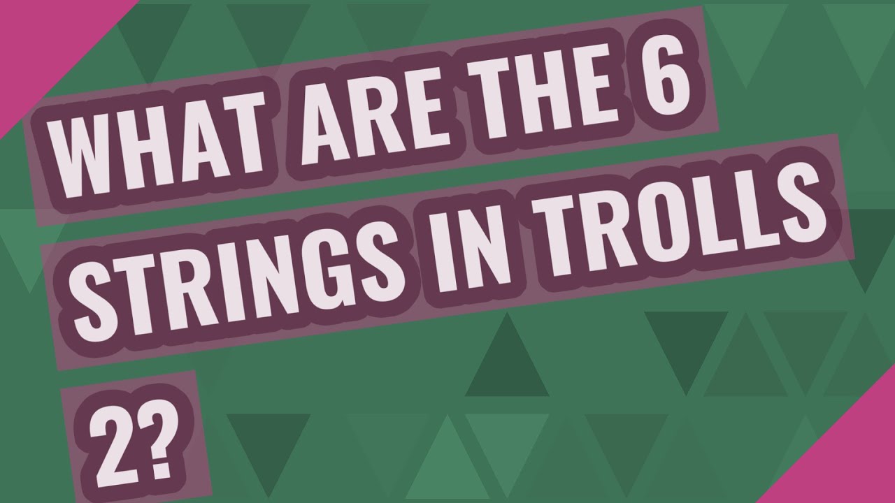 What are the 6 strings in trolls 2? - YouTube
