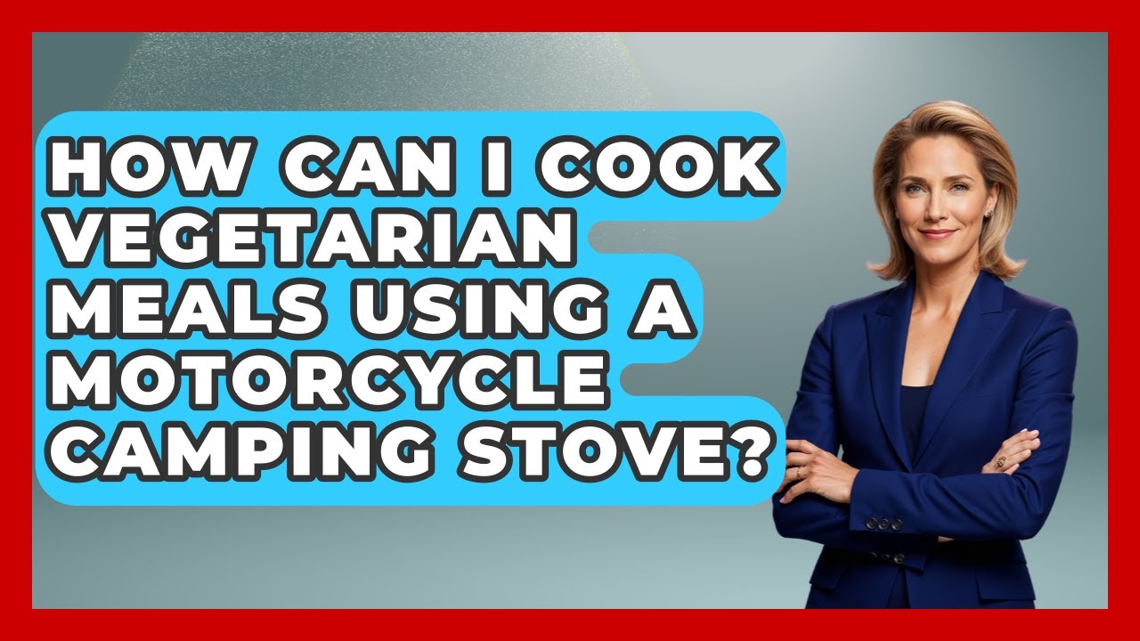 How Can I Cook Vegetarian Meals Using A Motorcycle Camping Stove ...
