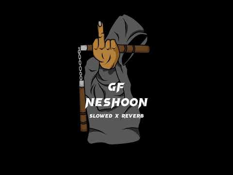 GF Neshoon [ Slowed X Reverb ] 2Pm:AnSAri