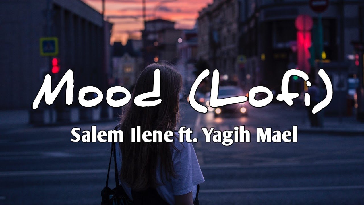 Salem Ilene - Mood (Lofi) ft. Yagih Mael (lyrics) - YouTube