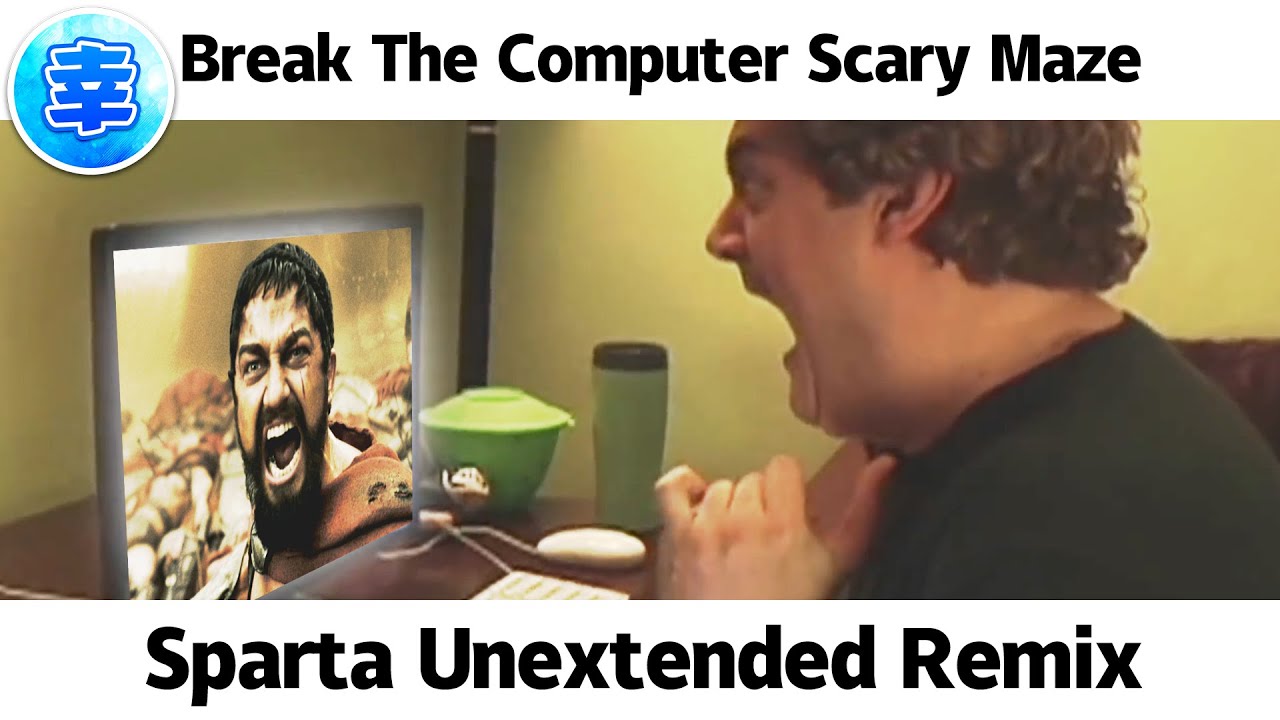 Break The Computer Scary Maze - Sparta Unextended Remix - YouTube