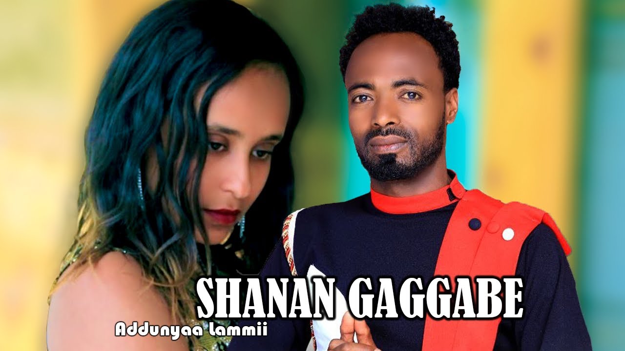 Addunyaa Lammii - Shanan Gaggabe | New Oromo music 2022 (Official video ...
