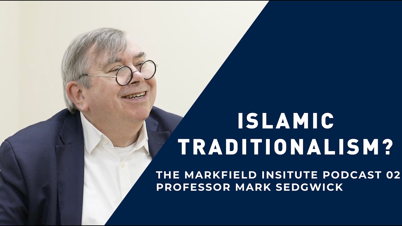 Islamic Traditionalism, with Prof Mark Sedgwick - Markfield Institute ...