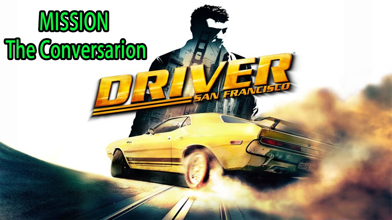 Driver San Francisco Mission The Conversation || Driver San Francisco ...