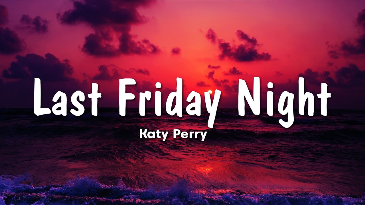 Katy Perry - Last Friday Night (T.G.I.F) (Lyrics) - YouTube