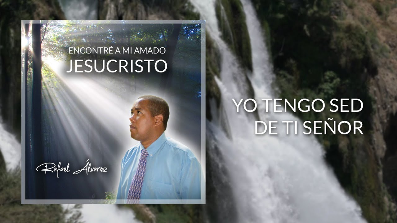 YO TENGO SED DE TI SEÑOR I RAFAEL ÁLVAREZ I ÁLBUM: ENCONTRÉ A MI AMADO ...