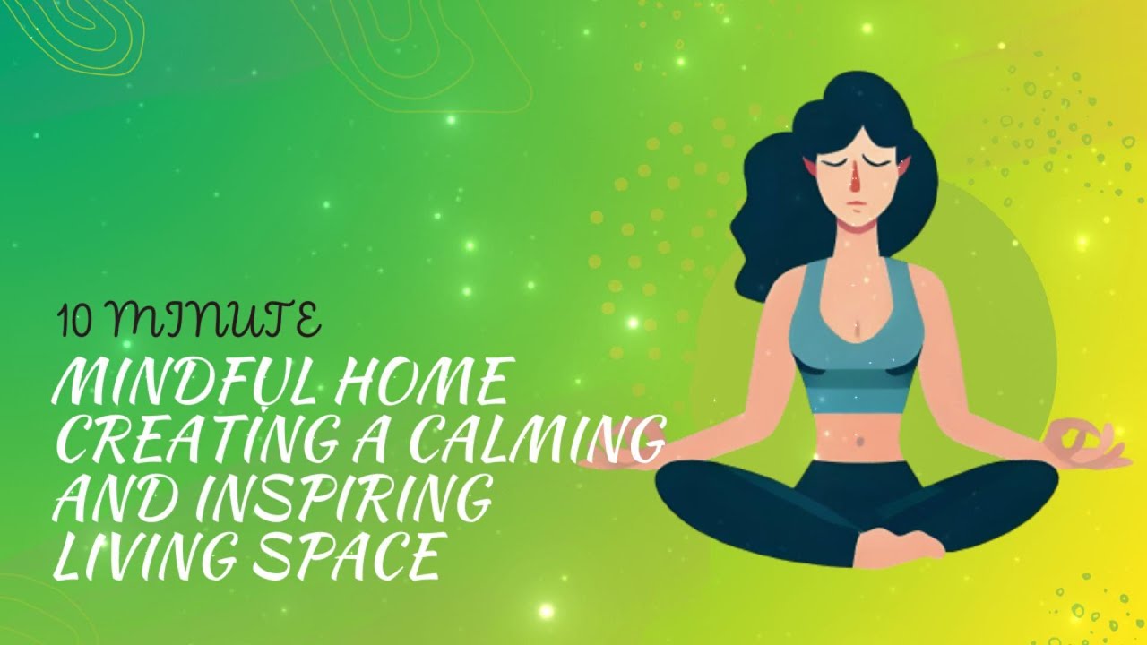 Mindful Home: Creating a Calming and Inspiring Living Space - YouTube