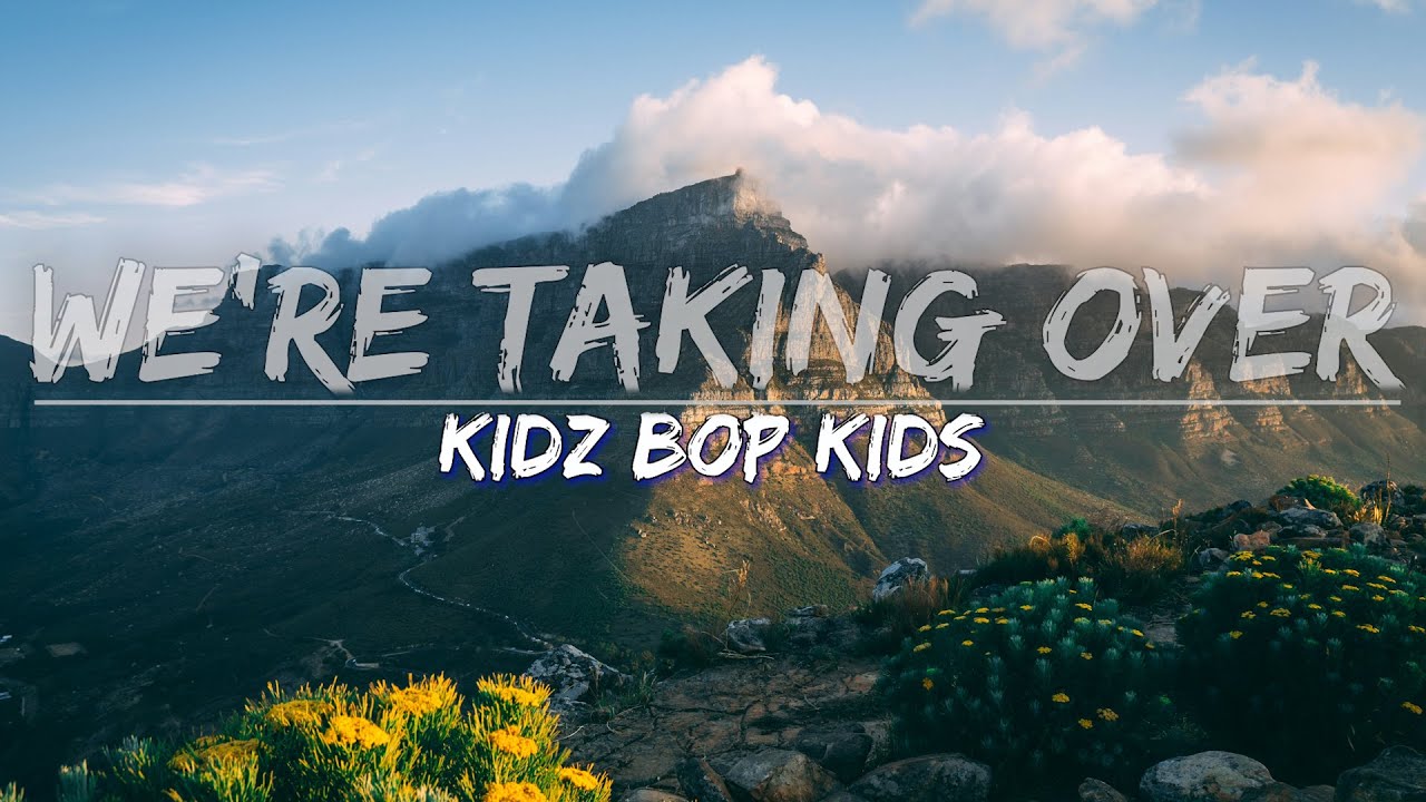 KIDZ BOP Kids - We're Taking Over (Lyrics) - Full Audio, 4k Video - YouTube