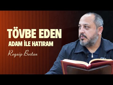 Tövbe Eden Adam İle Hatıram - Regaip Bostan