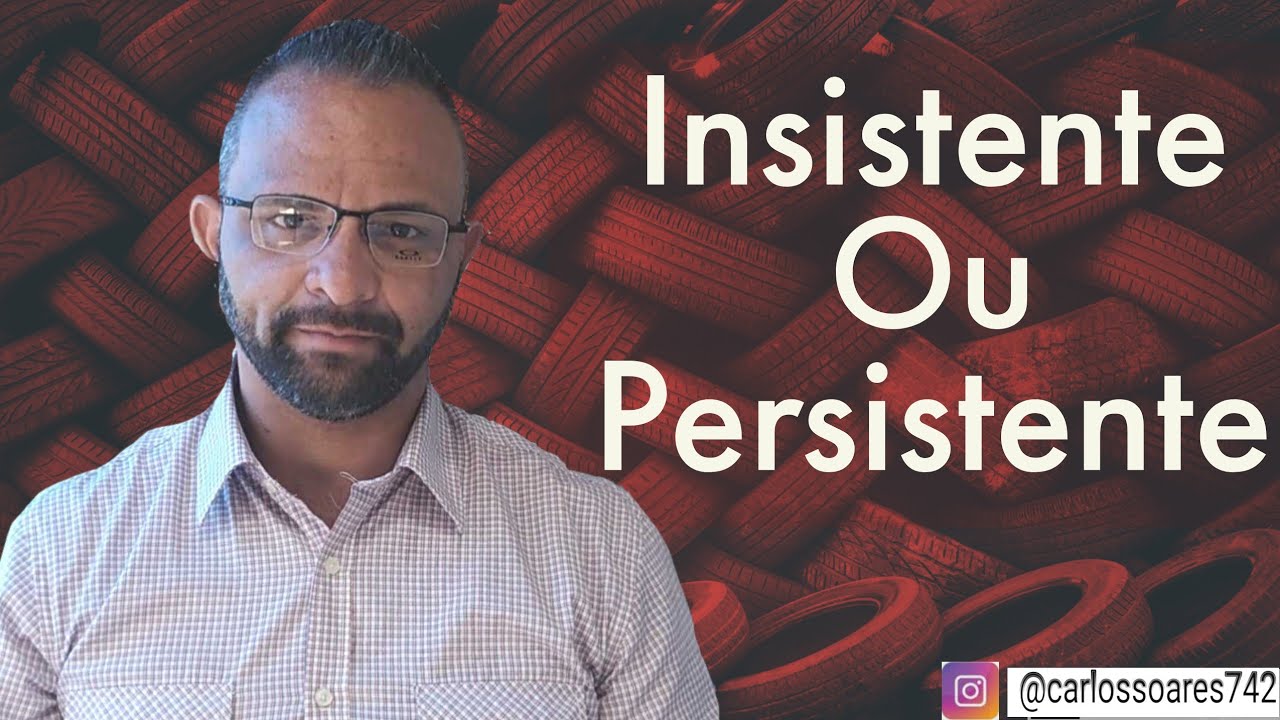 Insistente ou Persistente? Quem e você? - YouTube
