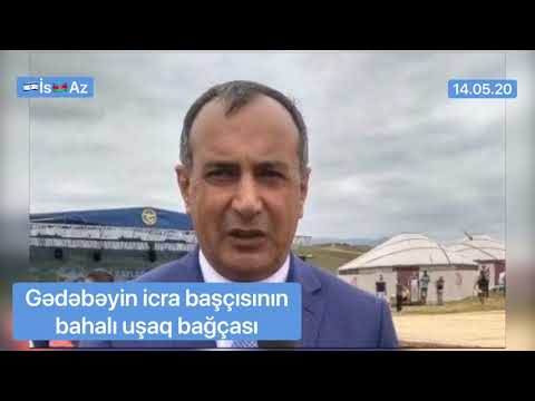 Gədəbəyin icra başçısının  bahalı uşaq bağçası