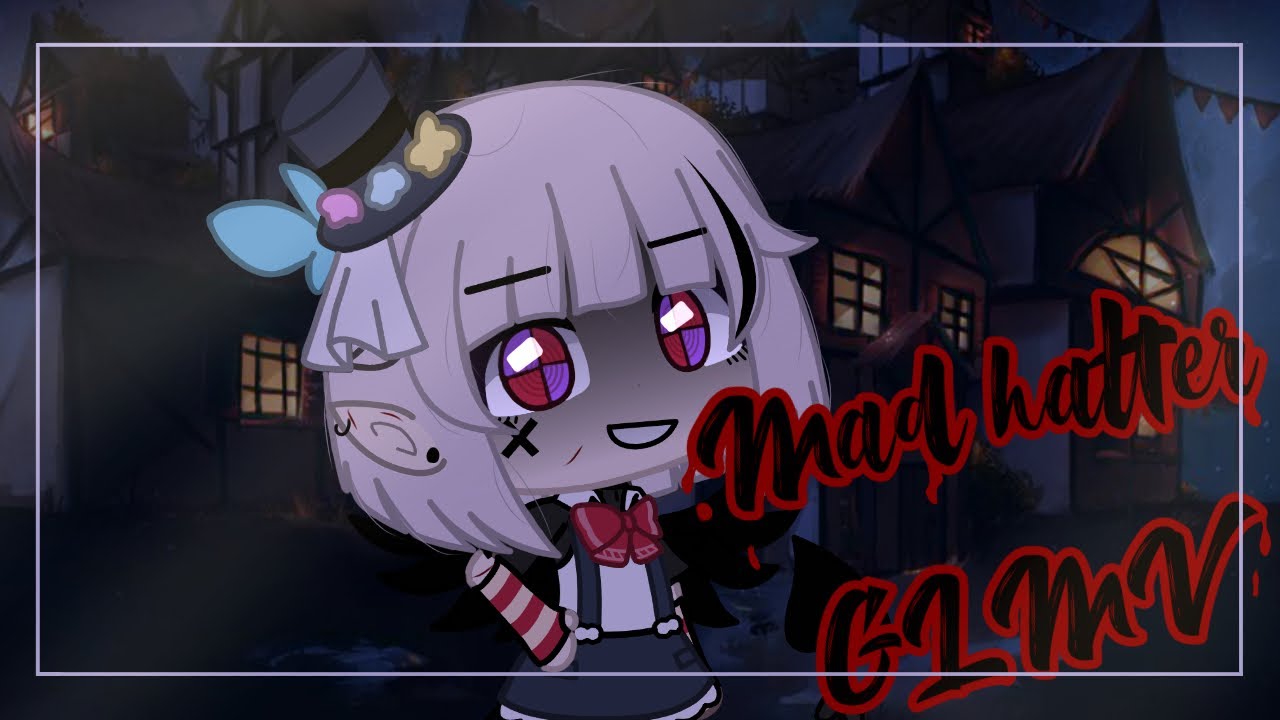 Mad Hatter Glmv Gacha Life Youtube