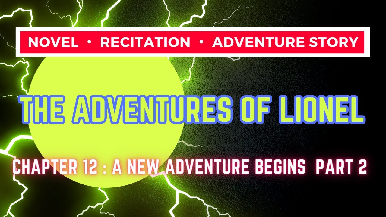 【Original Novel】The Adventures of Lionel Chapter 12 A New Adventure Begins Part 2 - YouTube