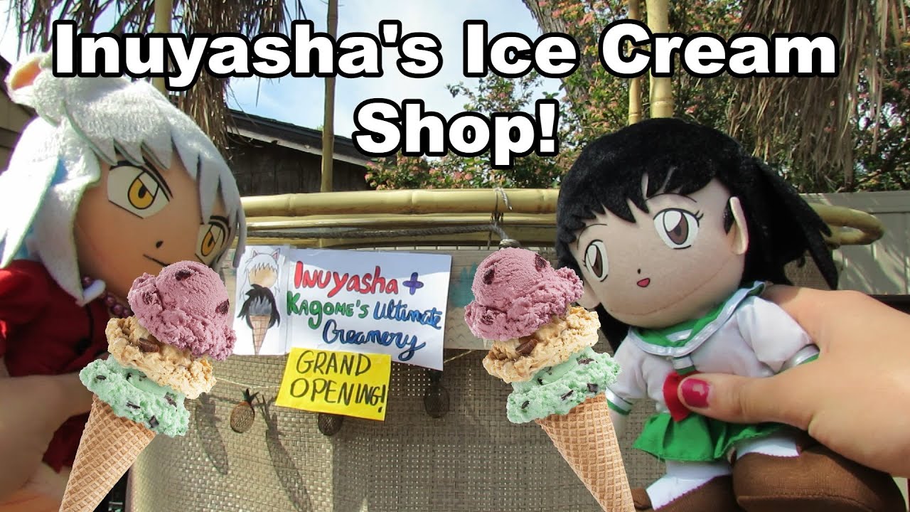 Anime Plush Adventures: Inuyasha's Ice Cream Shop! - YouTube