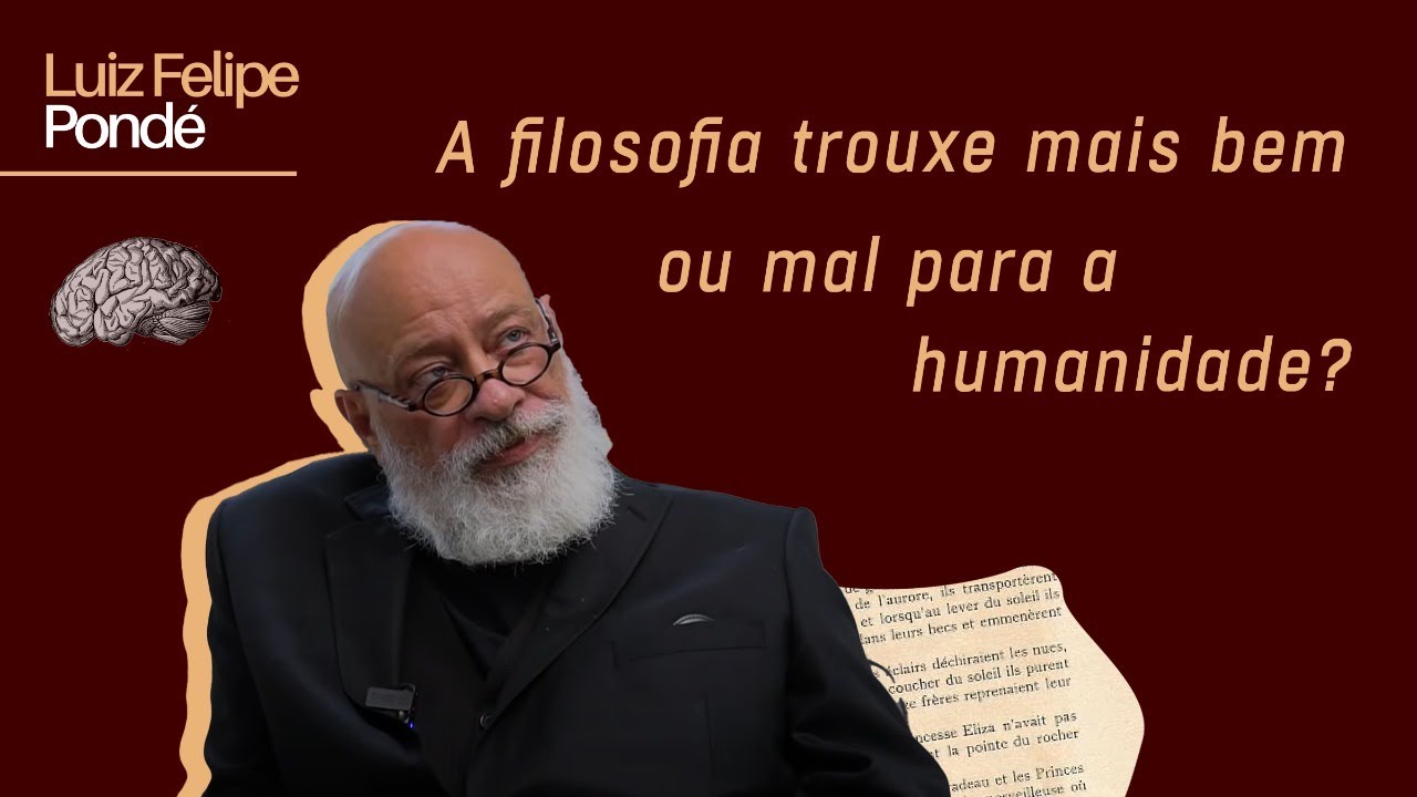 A filosofia trouxe mais bem ou mal para a humanidade? | Luiz Felipe ...
