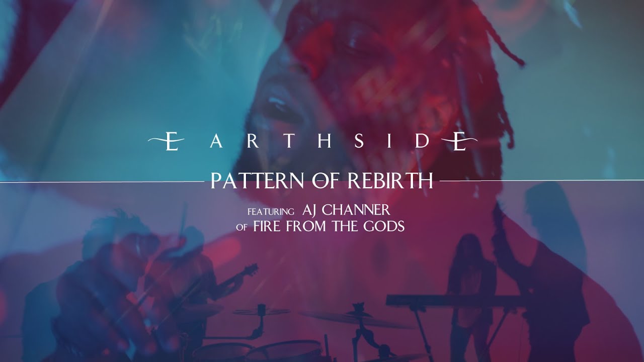 Earthside - Pattern Of Rebirth (feat. AJ Channer of Fire From The Gods ...