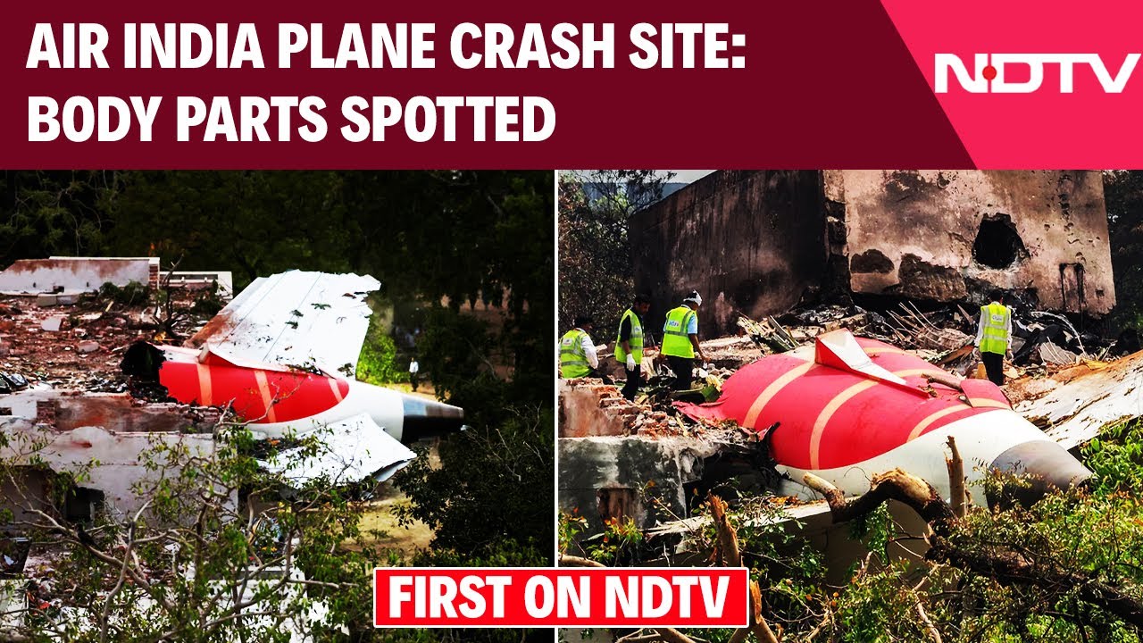 Air India Plane Crash: Body Parts Spotted, Officials Inspect Plane ...