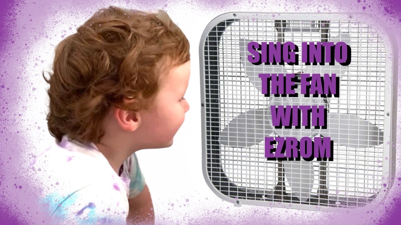 Ezrom Sings Into The Fan! Educational Videos For Kids! - YouTube
