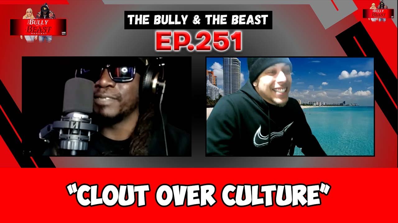 The Bully and the Beast Podcast Ep 251. Clout Over Culture - YouTube