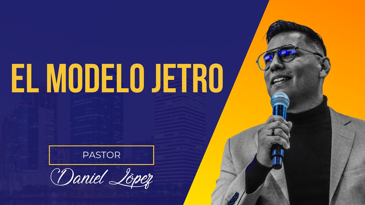 1. El Modelo Jetro | Pastor Daniel López - YouTube