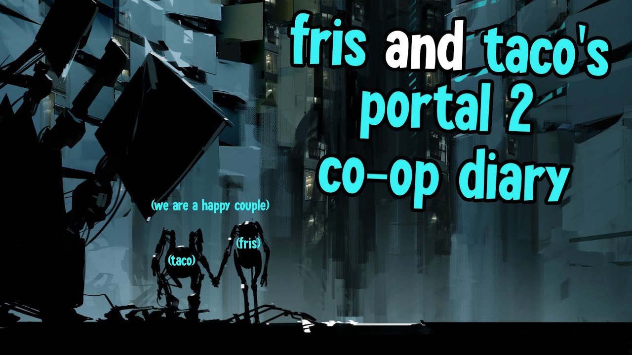 fris & taco's Portal 2 Co-op Diary - YouTube