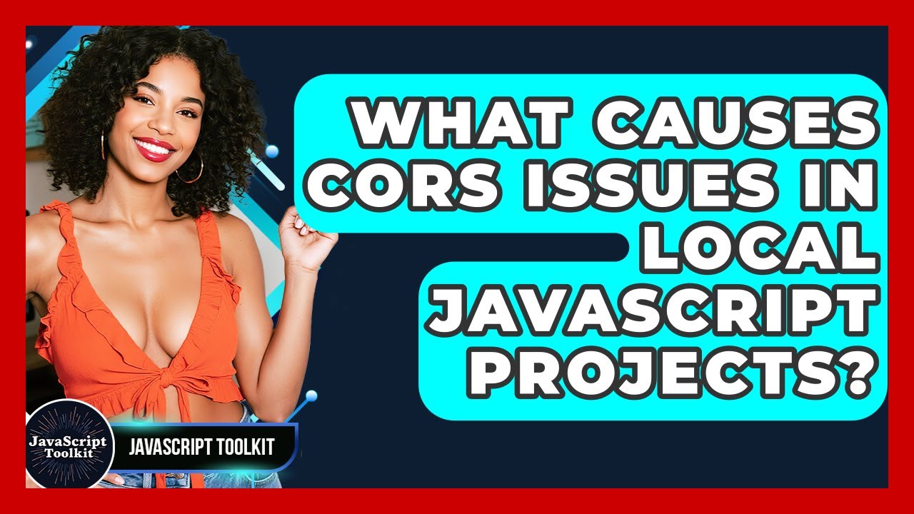 What Causes CORS Issues In Local JavaScript Projects? - JavaScript ...