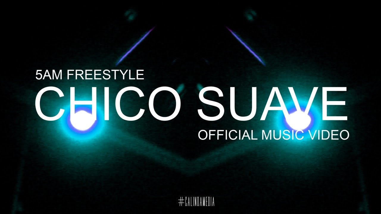 Chico Suave - 5am Freestyle OFFICIAL MUSIC VIDEO (EXPLICIT) - YouTube