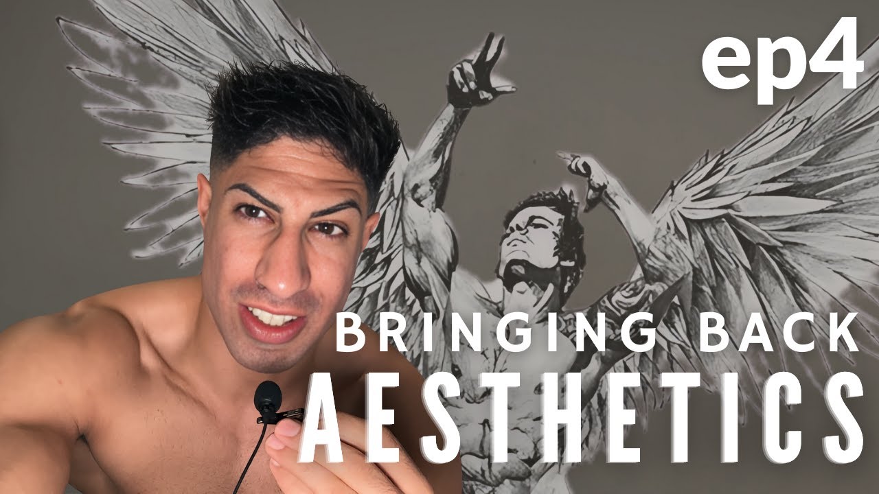 BRINGING BACK AESTHETICS EP.4 - WHY AESTHETICS WILL CHANGE YOUR LIFE ...