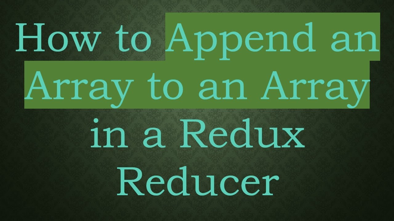 How to Append an Array to an Array in a Redux Reducer - YouTube