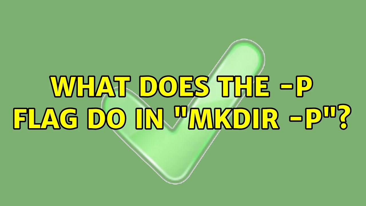 What Does The p Flag Do In mkdir p YouTube