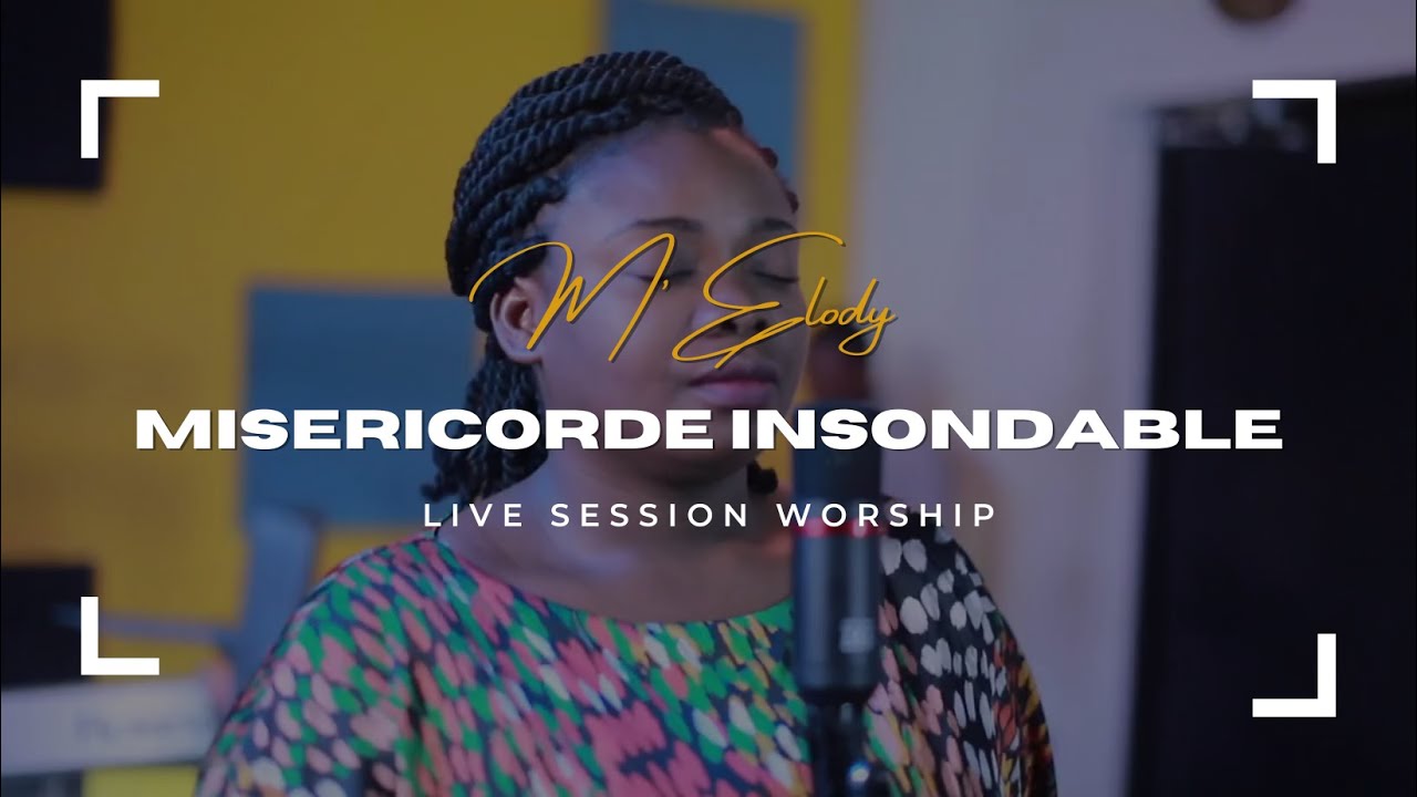 Miséricorde Insondable | M'Elody | LIVE SESSION WORSHIP - YouTube