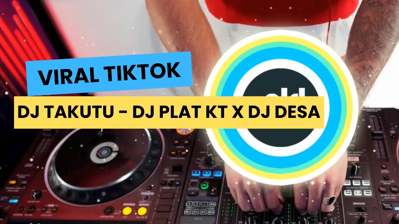 DJ TAKUTU - DJ PLAT KT x DJ DESA - DJ VIRAL TIKTOK YANG PALING DICARI ...