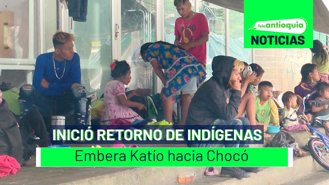Inició retorno de indígenas Embera Katío hacia Chocó - Teleantioquia ...