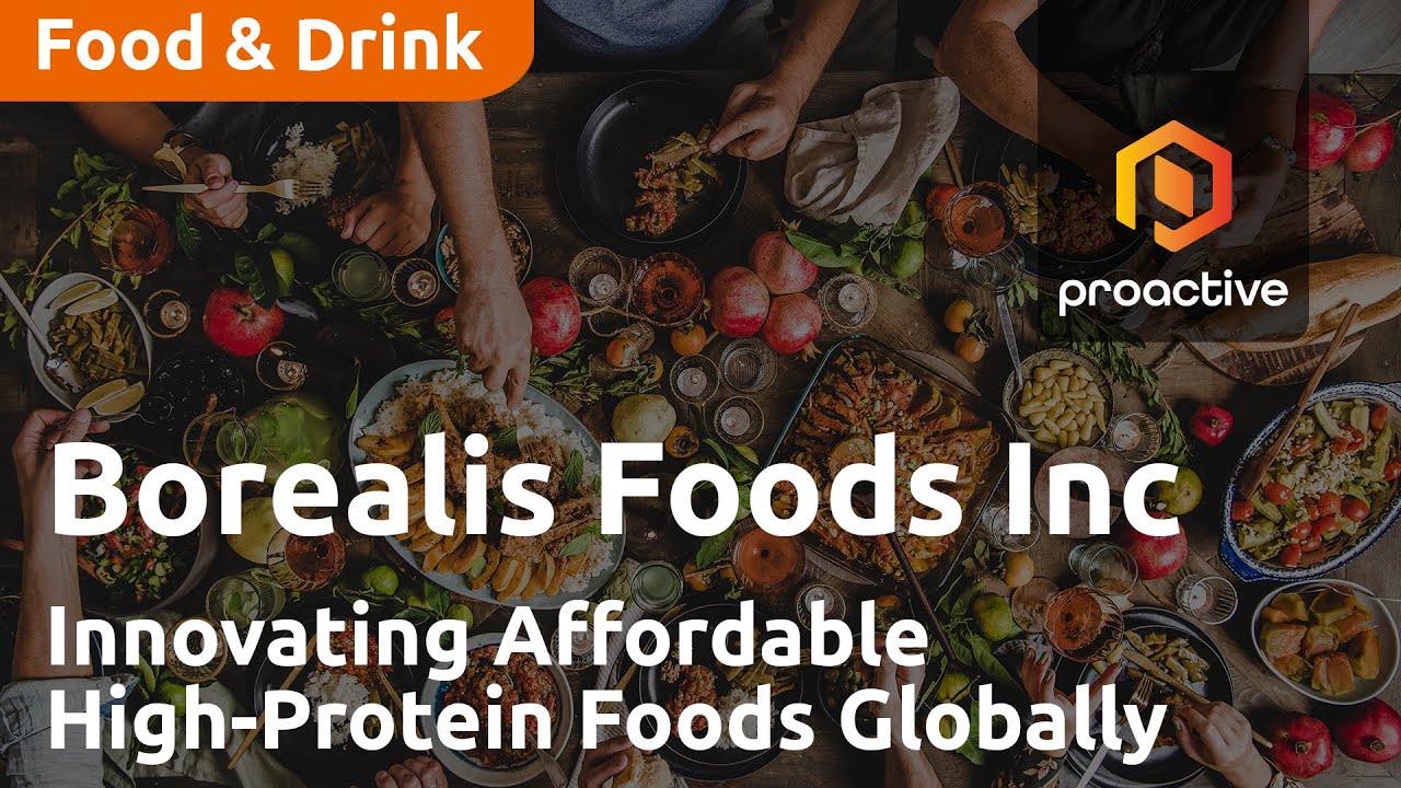Borealis Foods Inc.: Innovating Affordable High-Protein Foods Globally ...