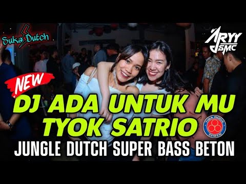 DJ ADA UNTUK MU (TYOK SATRIO) DJ JUNGLE DUTCH SUPER BASS BETON 2022