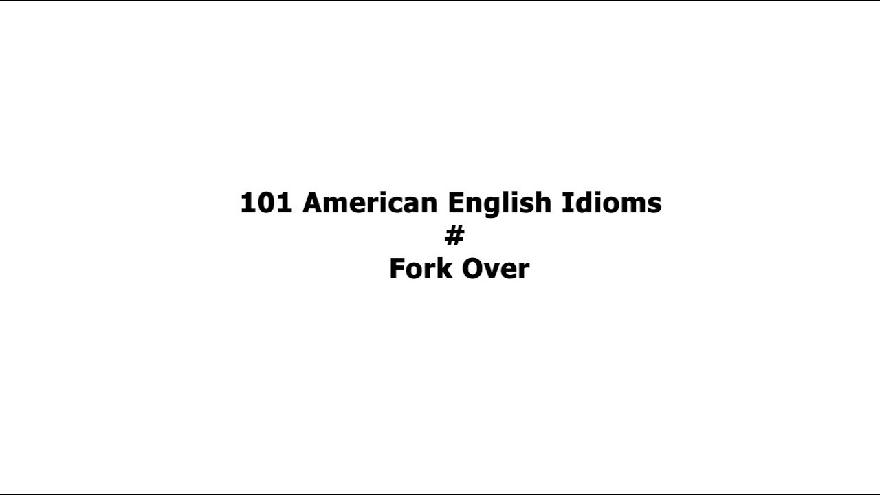 101 American English Idioms #Fork Over - YouTube