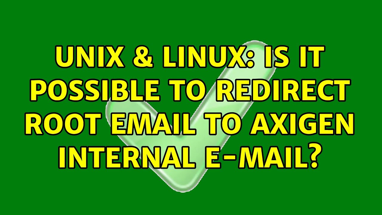 Unix & Linux: Is it possible to redirect root email to axigen internal ...