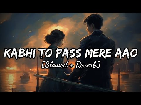 Kabhi Toh Paas Mere Aao ( Slowed + Reverb ) Lofi & Lyrics - Parwan Khan | Official