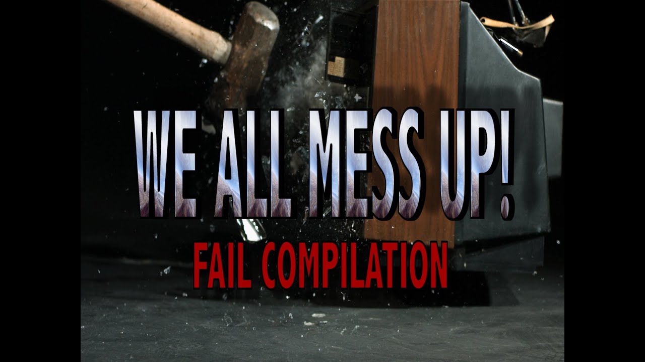 We All Mess Up (Fail Compilation) - YouTube
