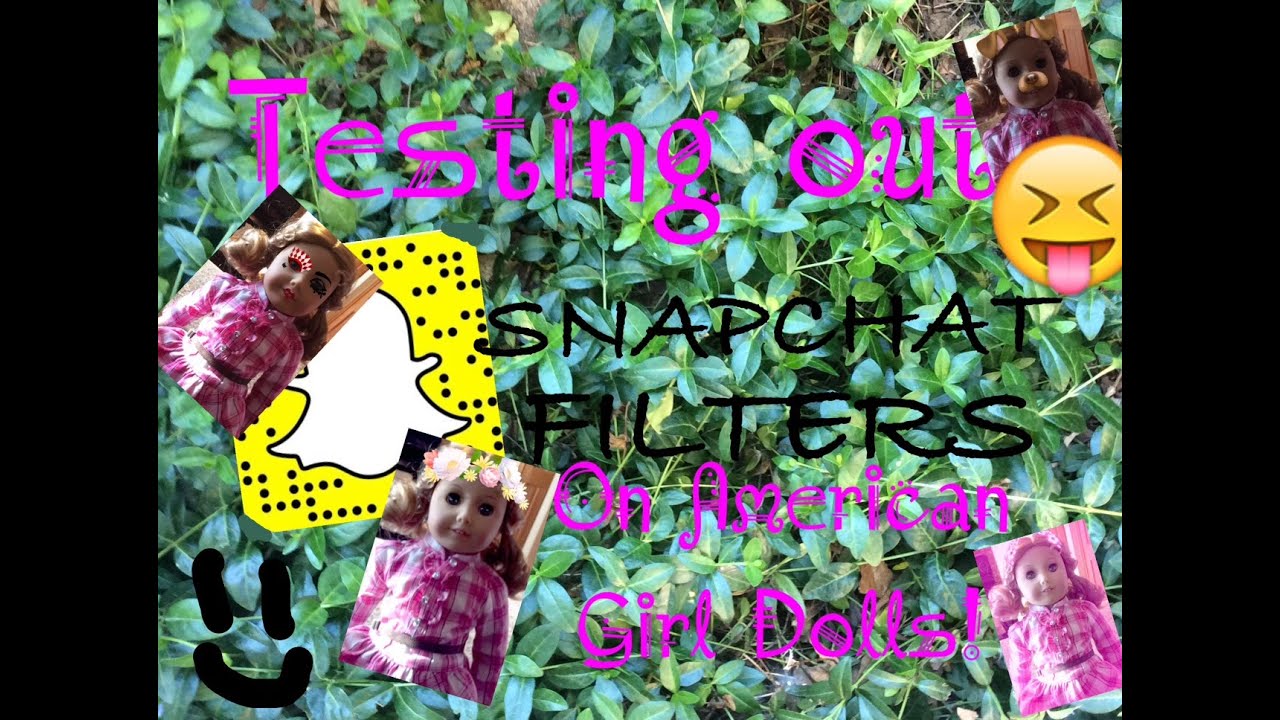 Testing out SNAPCHAT FILTERS on American Girl Dolls! - YouTube