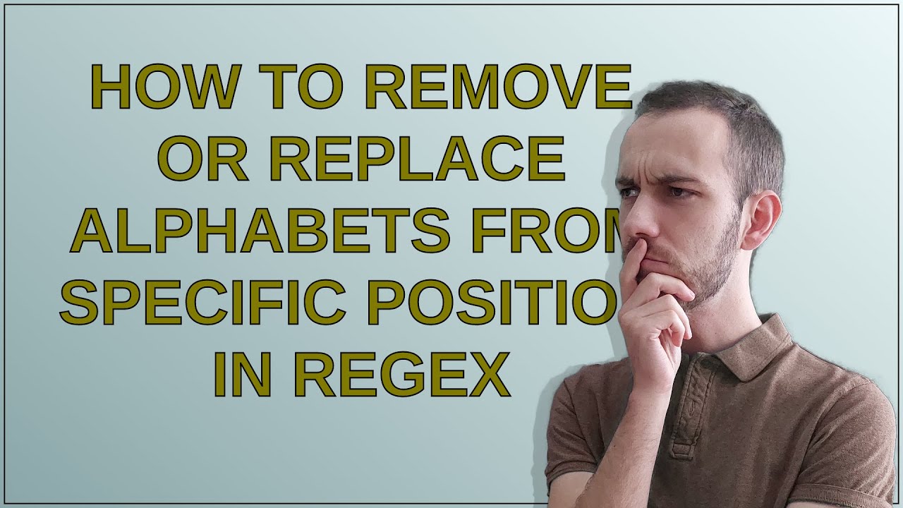 How To Remove Or Replace Alphabets From Specific Position In Regex how-to-remove-or-replace-alphabets-from-specific-position-in-regex