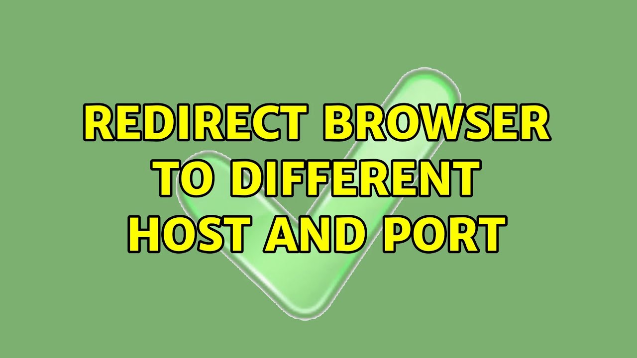 Redirect browser to different host and port (4 Solutions!!) - YouTube