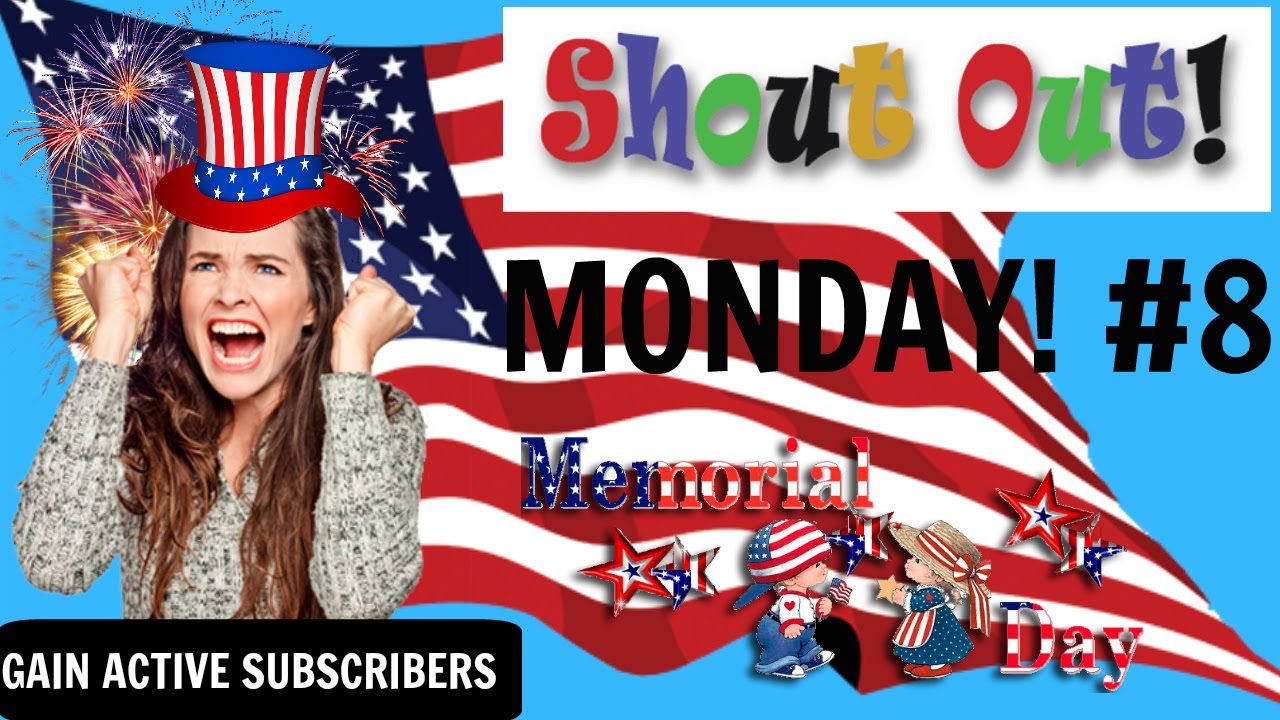 SHOUT OUT MONDAY #8 | GAIN ACTIVE SUBSCRIBERS | SPECIAL MEMORIAL DAY ...