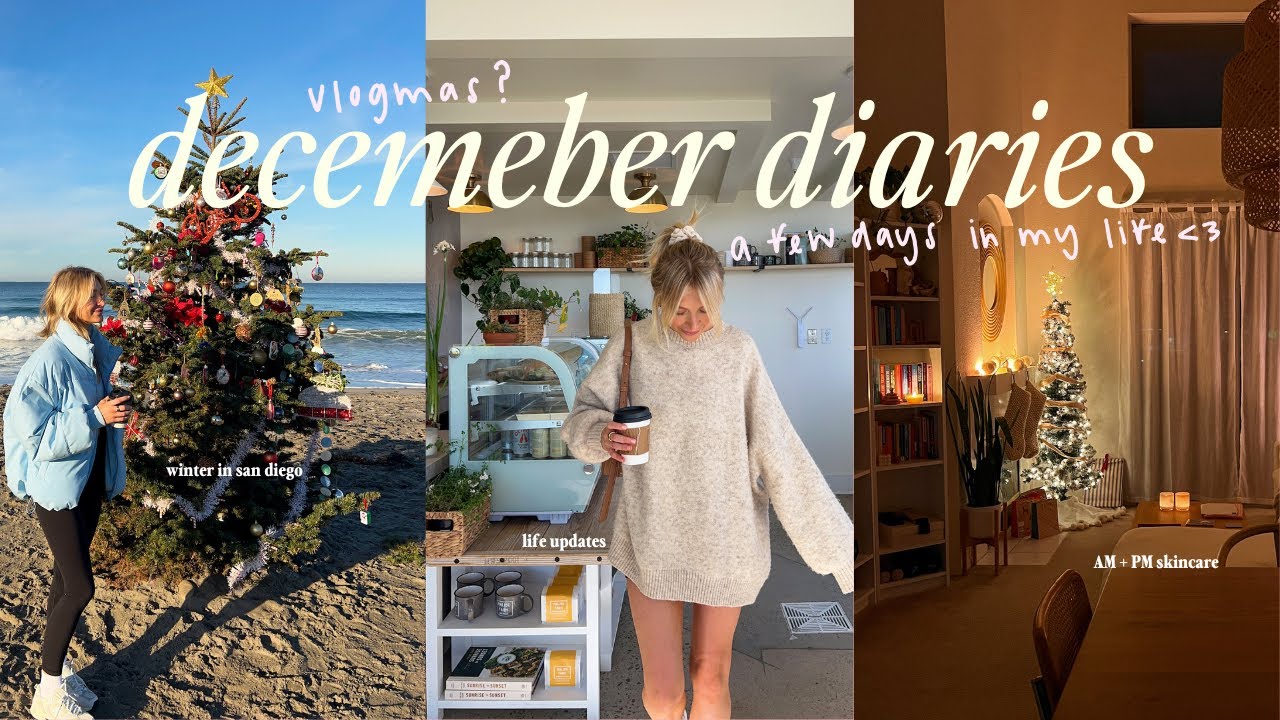 december diaries ... cozy winter routines, catch up w/ me, san diego ...